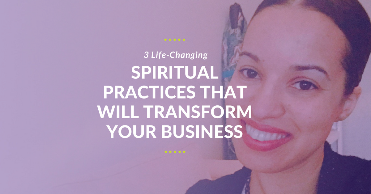 3 Spiritual Practices That Will Transform Your Business - Candis Williams